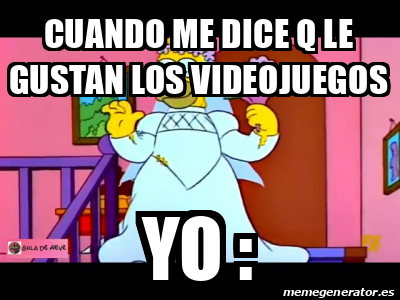 Meme Personalizado - Cuando me dice q le gustan los videojuegos yo ...