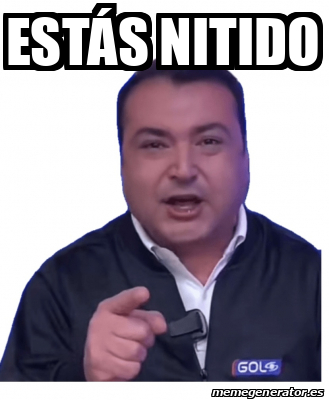 Meme Personalizado - Estás nitido - 33263949