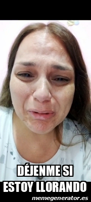Meme Personalizado - Déjenme si estoy llorando - 33264249