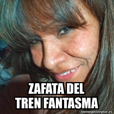 Meme Personalizado - Zafata del tren fantasma - 33264506