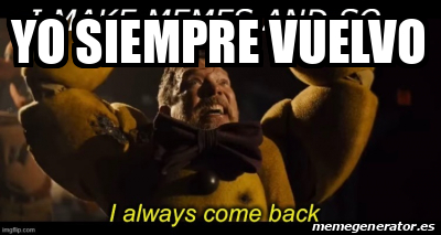 Meme Personalizado - yo siempre vuelvo - 33264553