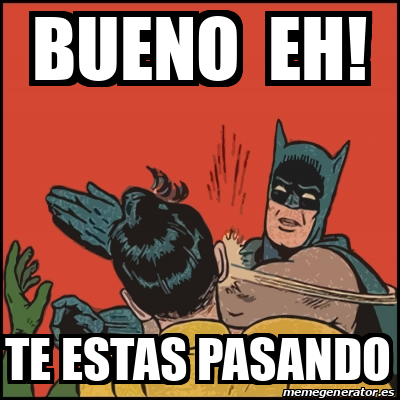 Meme Batman slaps Robin - BUENO EH! TE ESTAS PASANDO - 33264630