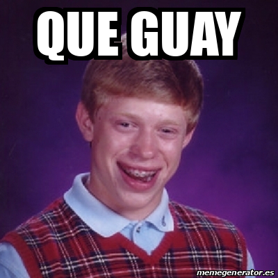 Meme Bad Luck Brian - Que guay - 33264743
