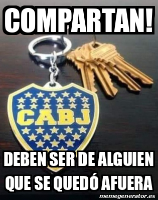 Meme Personalizado - COMPARTAN! Deben ser de alguien que se quedó ...
