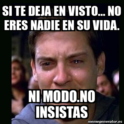 Meme crying peter parker - Si te deja en visto... No eres nadie en su ...