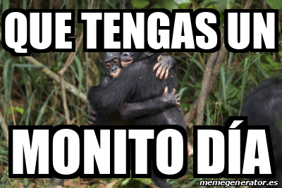 Meme Personalizado - que tengas un monito día - 33265437