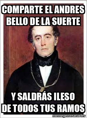 Meme Personalizado - COMPARTE EL ANDRES BELLO DE LA SUERTE Y SALDRÁS ...