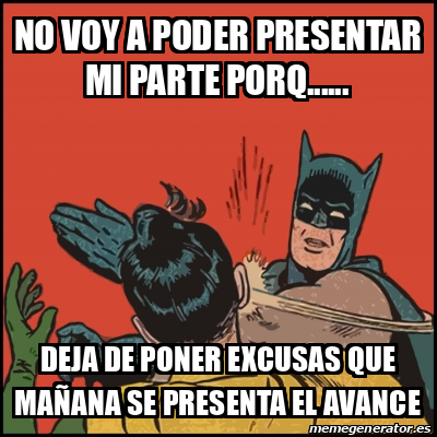 Meme Batman slaps Robin - NO VOY A PODER PRESENTAR MI PARTE PORQ ...
