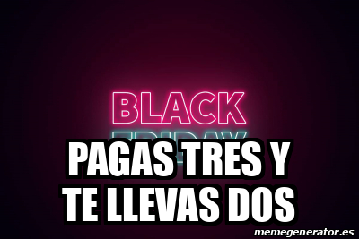 Meme Personalizado - Pagas tres y te llevas dos - 33265785