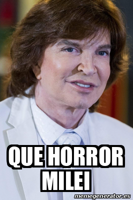 Meme Personalizado - Que horror milei - 33265812