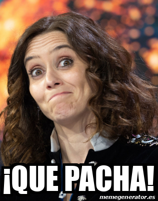 Meme Personalizado - ¡QUE PACHA! - 33265817