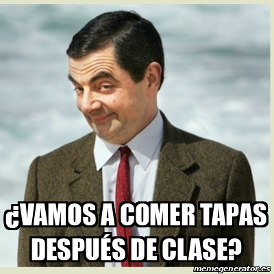 Meme Mr Bean - ¿Vamos a comer tapas después de clase? - 33265922