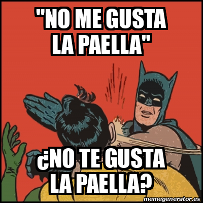 Meme Batman slaps Robin - "No me gusta la paella" ¿No te gusta la ...