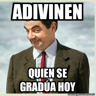 Meme Mr Bean - ADIVINEN QUIEN SE GRADÚA HOY - 33265981