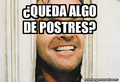 Meme Personalizado - ¿Queda algo de postres? - 33266937