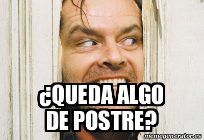 Meme Personalizado - ¿Queda algo de postre? - 33266940