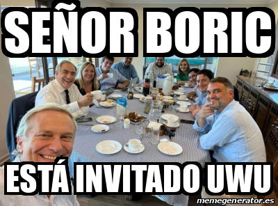 Meme Personalizado - señor boric está invitado uwu - 33267277