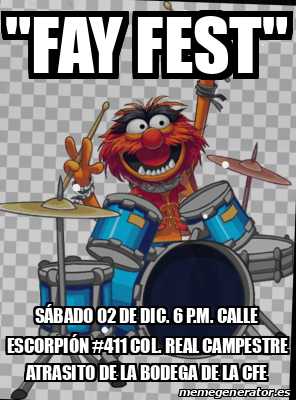 Meme Personalizado - "fay fest" Sábado 02 de dic. 6 p.m. Calle ...