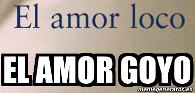 Meme Personalizado - El amor goyo - 33267387