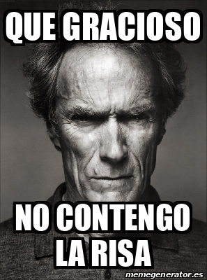 Meme Personalizado - Que gracioso No contengo la risa - 33267521