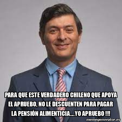 Meme Personalizado - PARA QUE ESTE VERDADERO CHILENO QUE APOYA EL ...