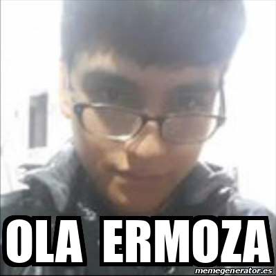 Meme Personalizado - ola ermoza - 33267792