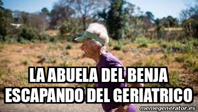 Meme Personalizado - la abuela del benja escapando del geriatrico ...