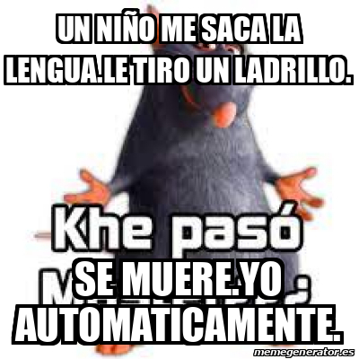 Meme Personalizado - un niño me saca la lengua.le tiro un ladrillo. se ...