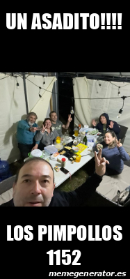 Meme Personalizado - Un asadito!!!! Los Pimpollos 1152 - 33268289