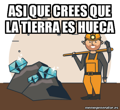 Meme Personalizado - asi que crees que la tierra es hueca - 33268728