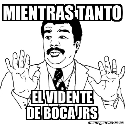 Meme Ay Si - Mientras tanto El vidente de boca jrs - 33268783