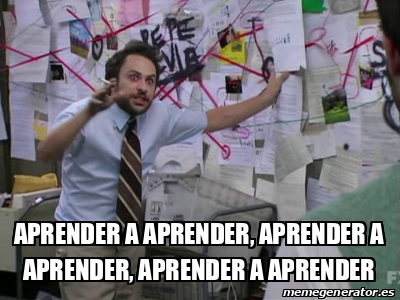 Meme Personalizado - Aprender a aprender, aprender a aprender, aprender ...