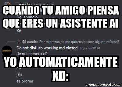 Meme Personalizado - cuando tu amigo piensa que eres un asistente AI Yo ...