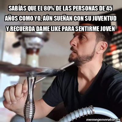 Meme Personalizado - Sabías que el 80% de las personas de 45 años como ...