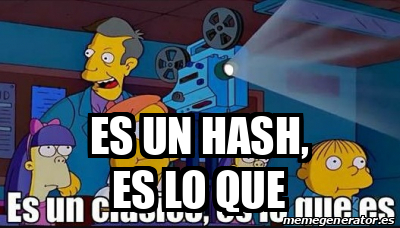 Meme Personalizado - ES UN HASH, ES LO QUE - 33269592