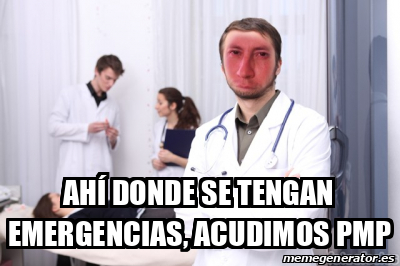 Meme Personalizado - Ahí donde se tengan emergencias, acudimos pmp ...