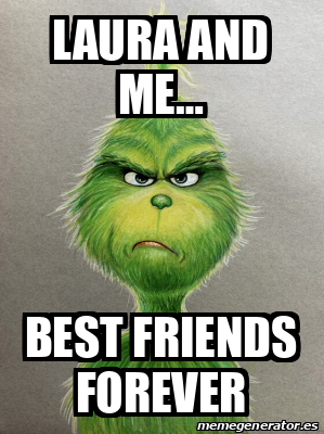 Meme Personalizado - Laura and me… Best friends forever - 33269999
