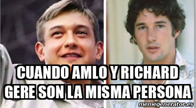Meme Personalizado - Cuando AMLO y Richard Gere son la misma persona ...