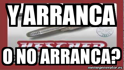 Meme Personalizado - Y arranca O no arranca? - 33270911