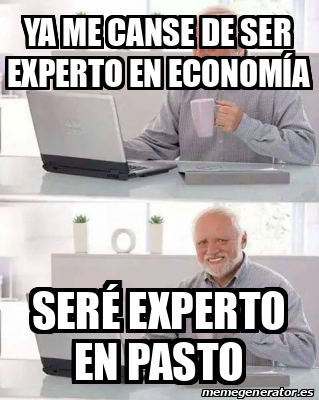 Meme Personalizado - Ya me canse de ser experto en economía Seré ...