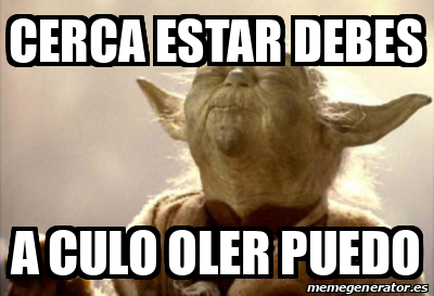 Meme Personalizado - Cerca estar debes A culo oler puedo - 33271493