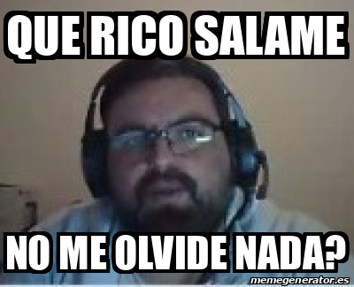 Meme Personalizado - que rico salame no me olvide nada? - 33271523