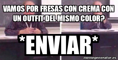 Meme Personalizado - Vamos por fresas con crema con un outfit del mismo ...