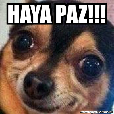 Meme Personalizado - HAYA PAZ!!! - 33271700