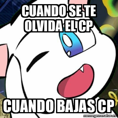Meme Personalizado - Cuando se te olvida el cp cuando bajas cp - 33271957