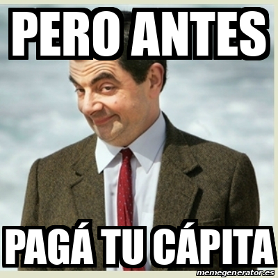 Meme Mr Bean - pero antes pagá tu cápita - 33272626