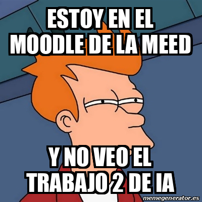 Meme Futurama Fry - estoy en el moodle de la meed y no veo el trabajo 2 ...