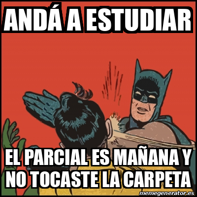 Meme Batman slaps Robin - andá a estudiar el parcial es mañana y no ...