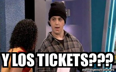 Meme Personalizado - Y LOS TICKETS??? - 33273106