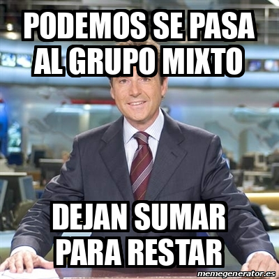 Meme Matias Prats - Podemos se pasa al grupo mixto dejan sumar para ...